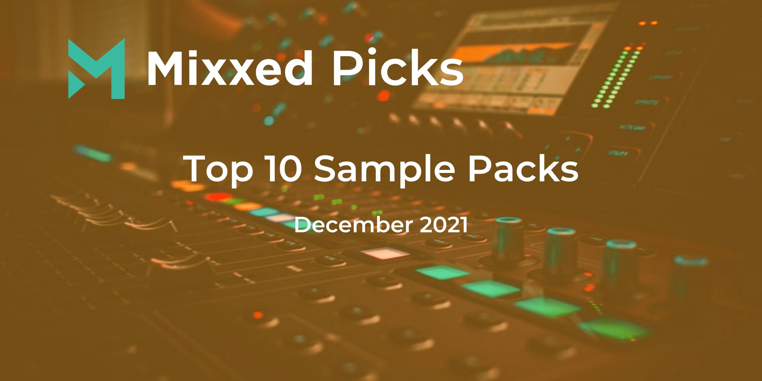 Mixxed Picks: Top 10 Sample Packs of December 21 - RouteNote Create Blog