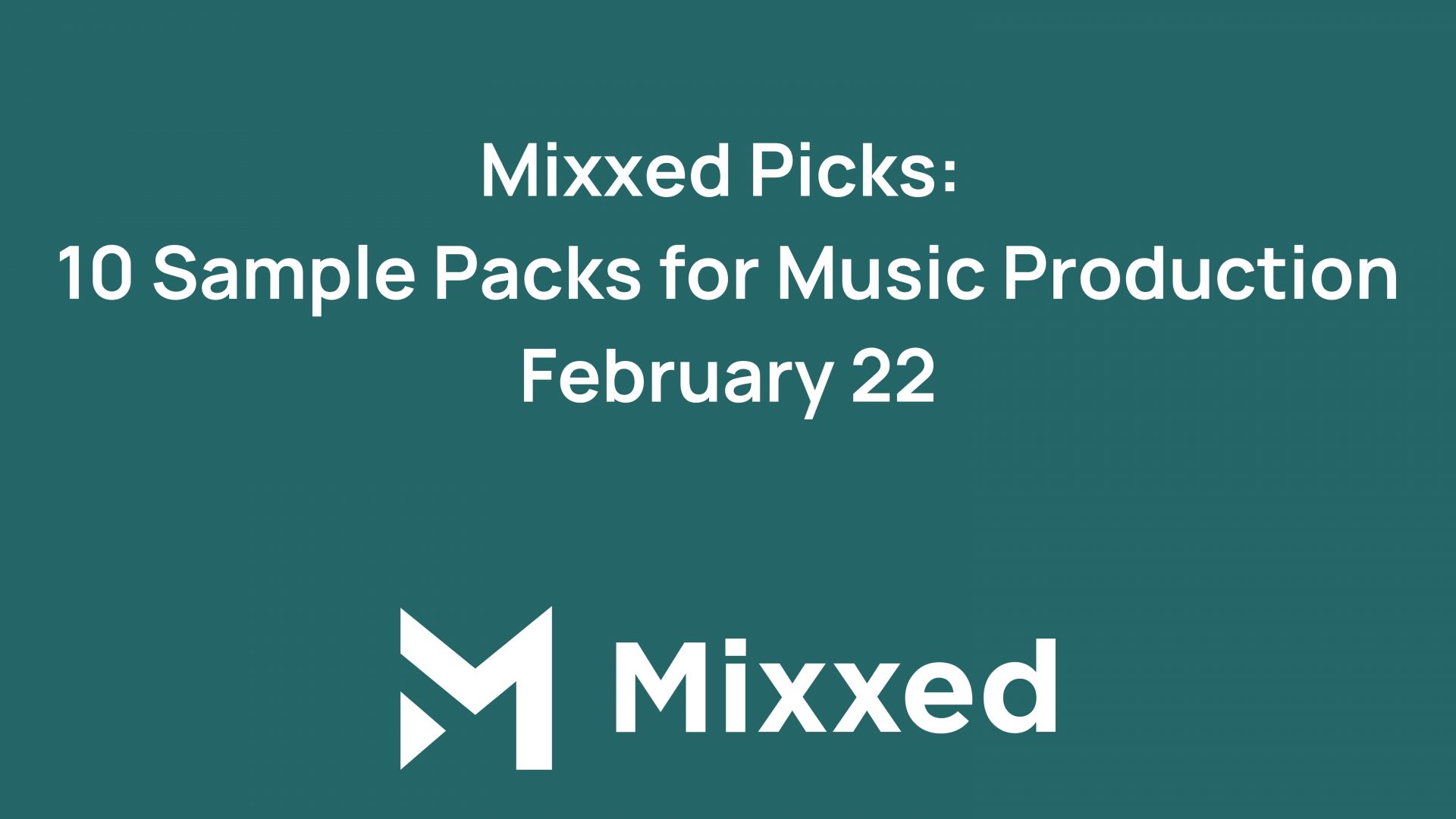 Mixxed Picks: 10 Sample Packs for Music Production, February 22 ...