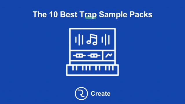 The 10 Best Trap Sample Packs - RouteNote Create Blog
