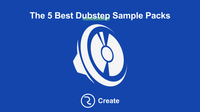 The 5 Best Dubstep Sample Packs - RouteNote Create Blog