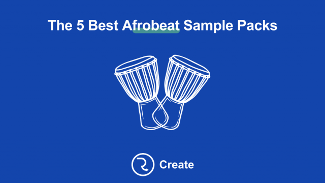 The 5 Best Afrobeat Sample Packs - RouteNote Create Blog